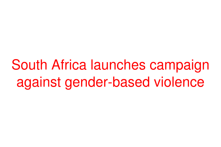 South Africa launches campaign against gender-based violence - Social News XYZ
