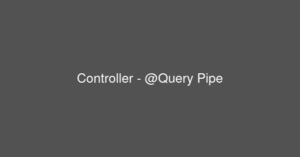 Controller - @Query Pipe | Kuro Doc
