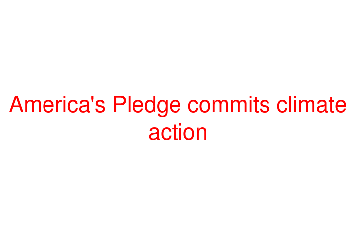 America's Pledge commits climate action - Social News XYZ